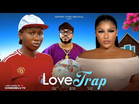 Regardez LOVE TRAP - DESTINY ETIKO, SONIA UCHE, MALEEK MILTON, LATEST ...